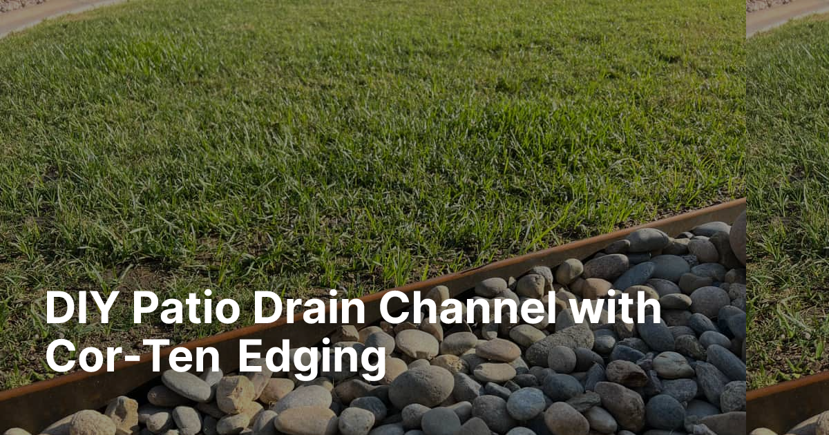 DIY Patio Drain Channel with Cor-Ten Edging | Edge Right